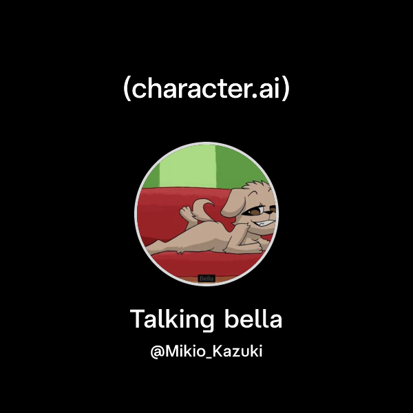 Chat with Talking bella | character.ai | AI Chat, Reimagined–Your Words ...