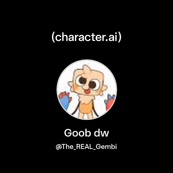 Chat with Goob dw | character.ai | Personalized AI for every moment of ...