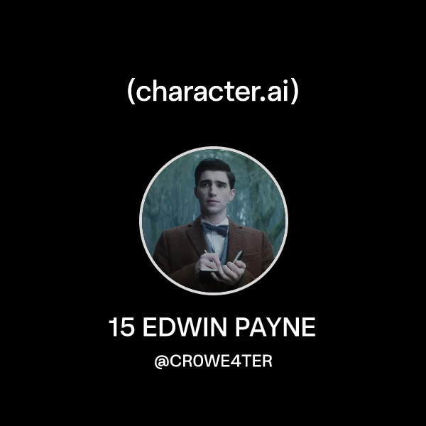 Chat with 15 EDWIN PAYNE | character.ai | AI Chat, Reimagined–Your Words. Your World.