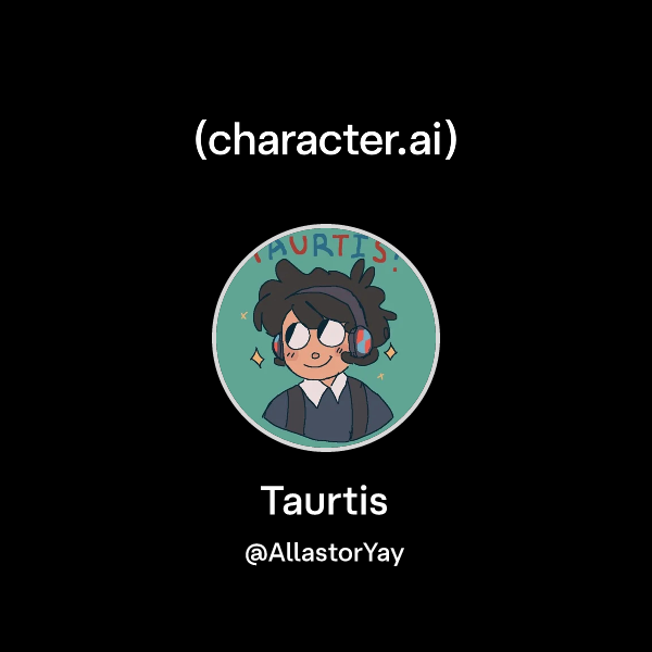 Chat with Taurtis | character.ai | Personalized AI for every moment of ...