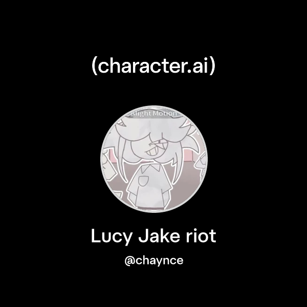 Chat with Lucy Jake riot | character.ai | Personalized AI for every moment of your day