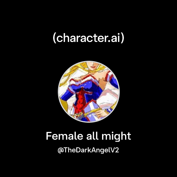 Chat with Female all might | character.ai | AI Chat, Reimagined–Your ...