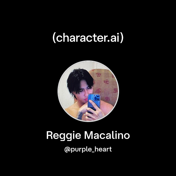 Chat with Reggie Macalino | character.ai | Personalized AI for every moment of your day