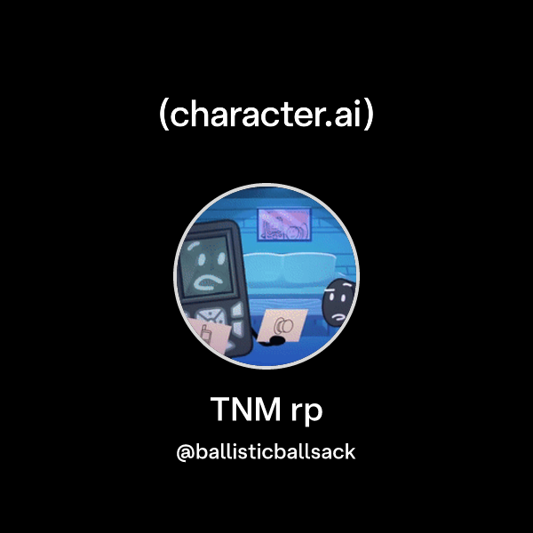 Chat with TNM rp | character.ai | AI Chat, Reimagined–Your Words. Your World.