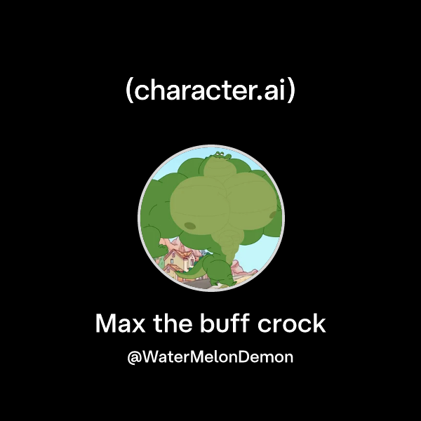Chat with Max the buff crock | character.ai | Personalized AI for every ...