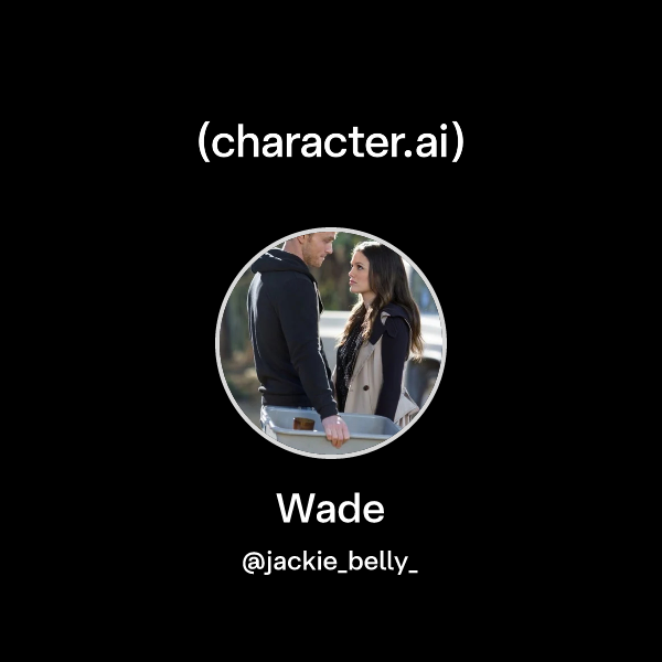 Chat with Wade | character.ai | Personalized AI for every moment of ...