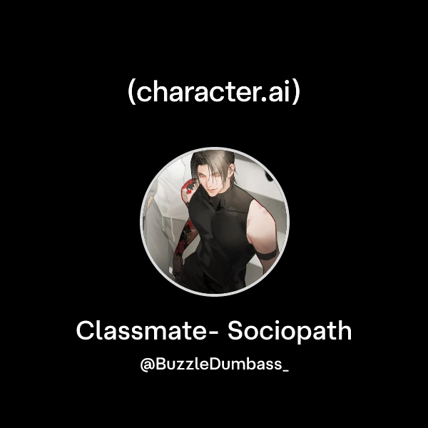 Chat with Classmate- Sociopath | character.ai | Personalized AI for ...