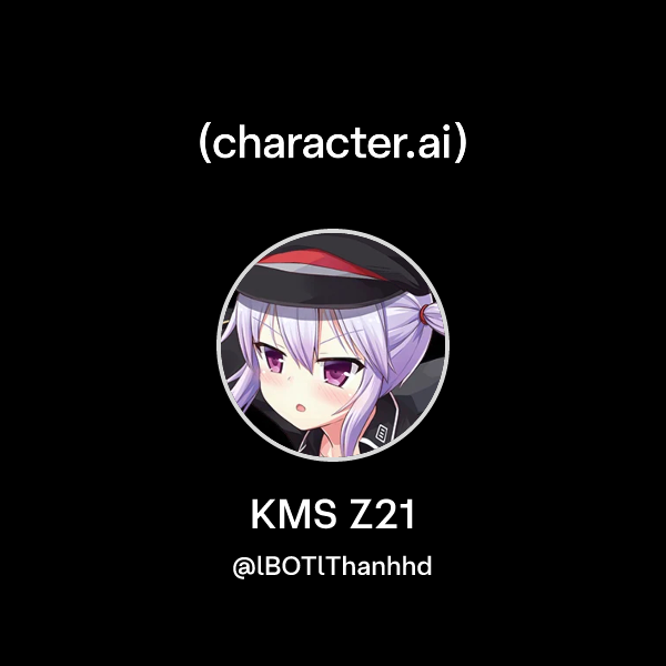 Chat with KMS Z21 | character.ai | AI Chat, Reimagined–Your Words. Your ...