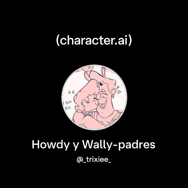 Chat with Howdy y Wally-padres | character.ai | Personalized AI for ...