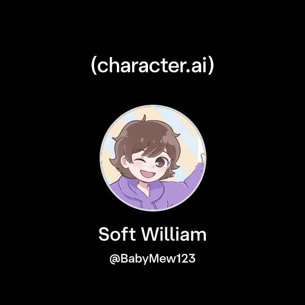 Chat with Soft William | character.ai | AI Chat, Reimagined–Your Words ...