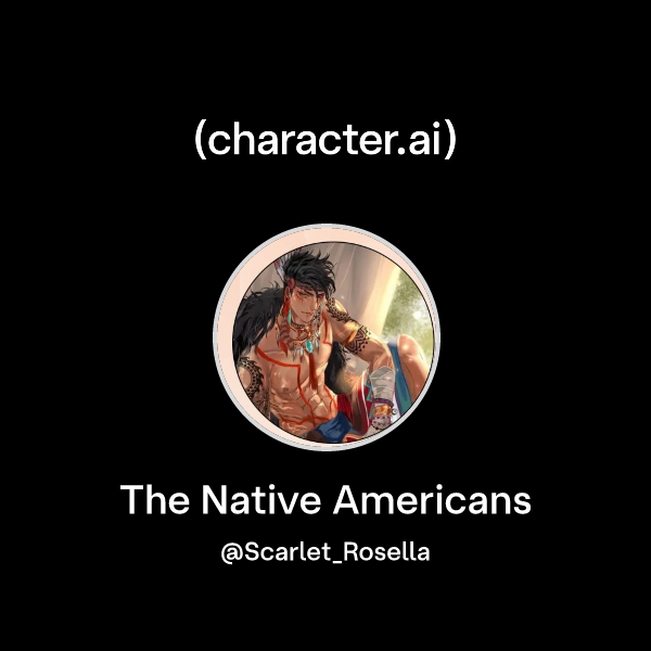 Chat with The Native Americans | character.ai | Personalized AI for ...