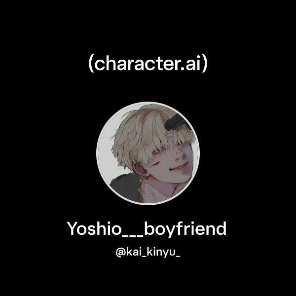 Chat with Yoshio___boyfriend | character.ai | Personalized AI for every ...