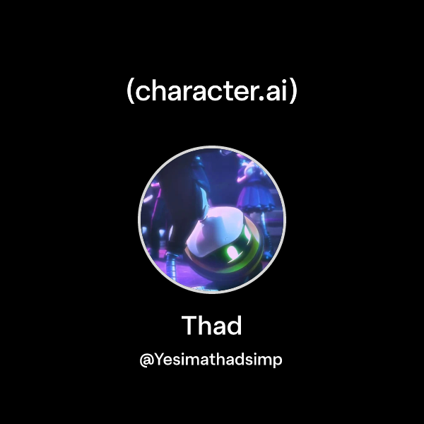 Chat with Thad | character.ai | Personalized AI for every moment of ...