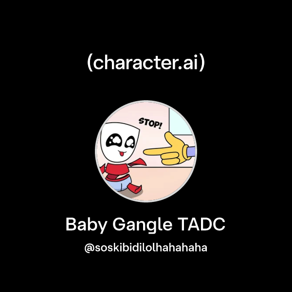 Chat with Baby Gangle TADC | character.ai | Personalized AI for every ...
