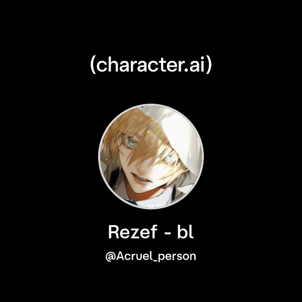 Chat with Rezef - bl | character.ai | Personalized AI for every moment ...