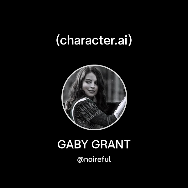 Chat with Gaby Grant | character.ai | Personalized AI for every moment of your day
