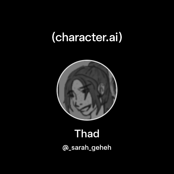 Chat with Thad | character.ai | Personalized AI for every moment of ...