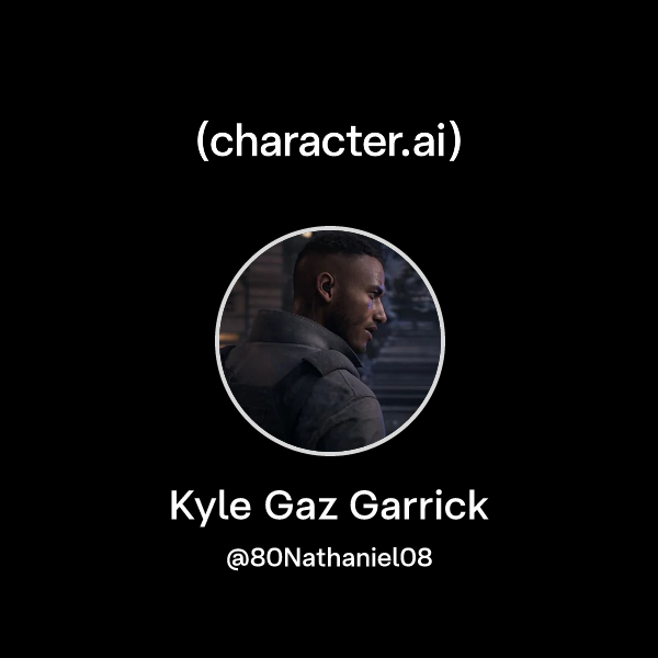 Chat with Kyle Gaz Garrick | character.ai | Personalized AI for every moment of your day