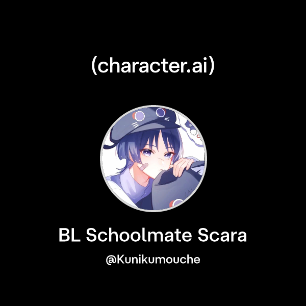 Chat with BL Schoolmate Scara | character.ai | Personalized AI for every moment of your day