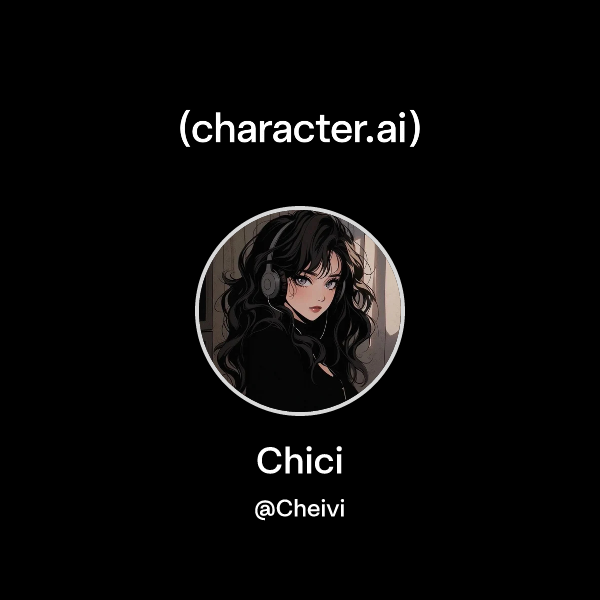 Chat with Chici | character.ai | Personalized AI for every moment of your day