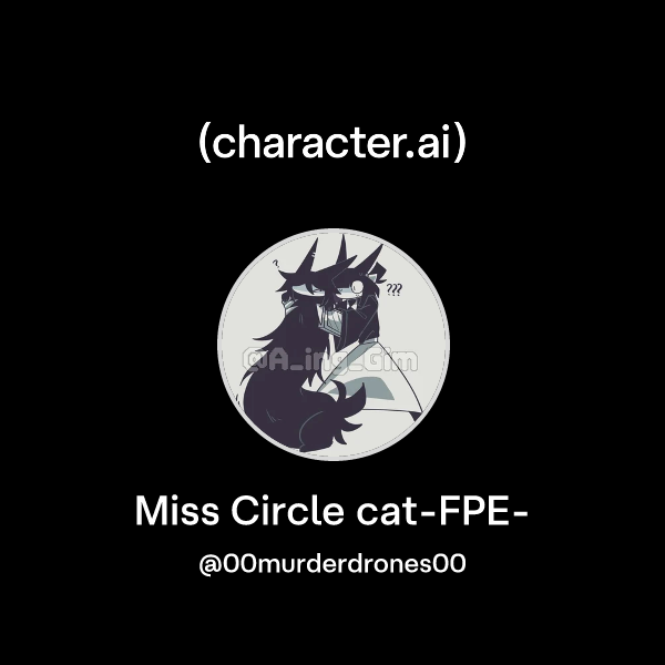 Chat with Miss Circle cat-FPE- | character.ai | AI Chat, Reimagined ...