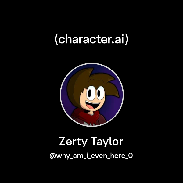 Chat with Zerty Taylor | character.ai | AI Chat, Reimagined–Your Words ...