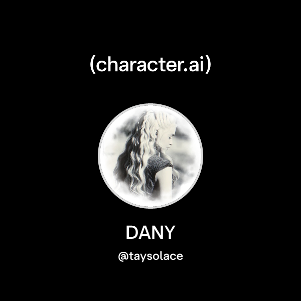 Chat with DANY | character.ai | AI Chat, Reimagined–Your Words. Your World.