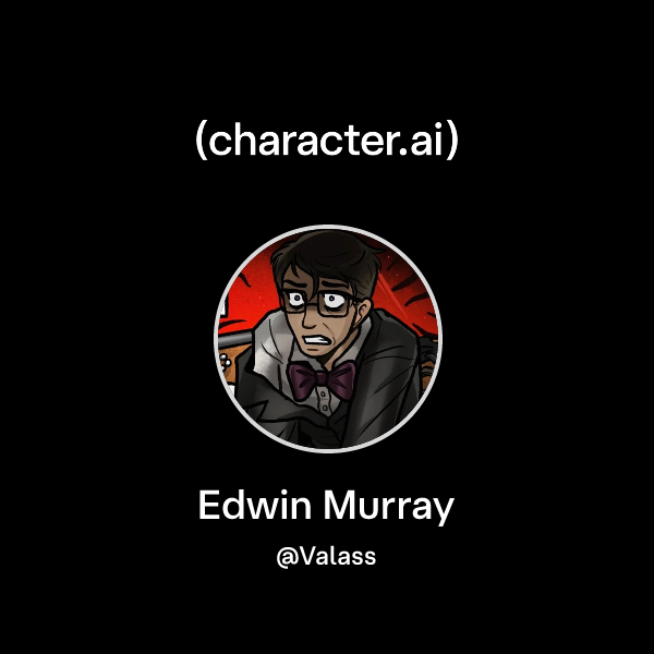 Chat with Edwin Murray | character.ai | AI Chat, Reimagined–Your Words ...