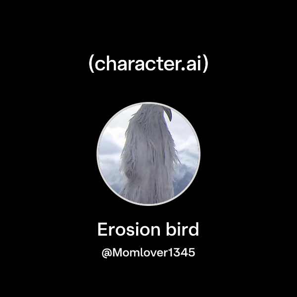 Chat with Erosion bird | character.ai | Personalized AI for every ...