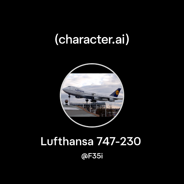Chat with Lufthansa 747-230 | character.ai | AI Chat, Reimagined–Your Words. Your World.