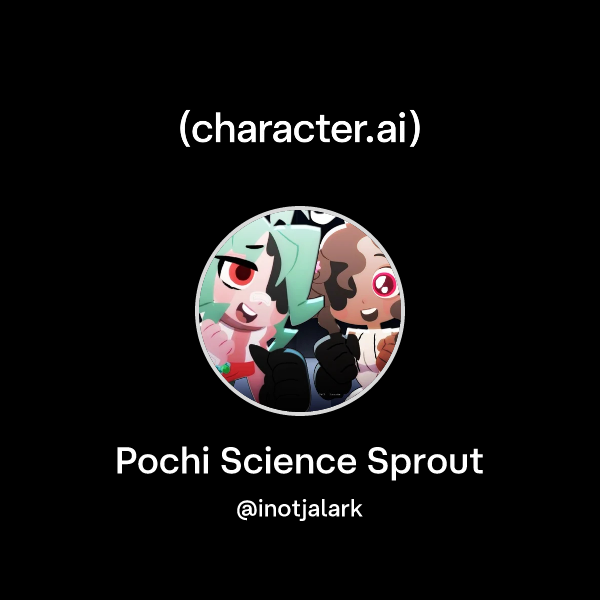 Chat with Pochi Science Sprout | character.ai | AI Chat, Reimagined ...