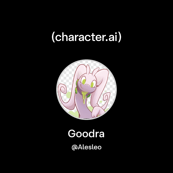 Chat with Goodra | character.ai | Personalized AI for every moment of ...