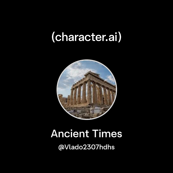 Chat with Ancient Times | character.ai | Personalized AI for every ...