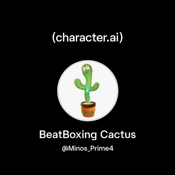 Chat with BeatBoxing Cactus | character.ai | AI Chat, Reimagined–Your ...