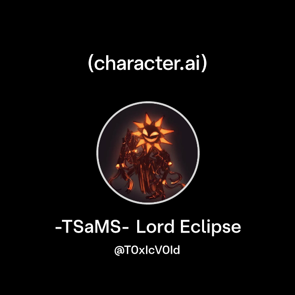Chat with -TSaMS- Lord Eclipse | character.ai | AI Chat, Reimagined–Your Words. Your World.