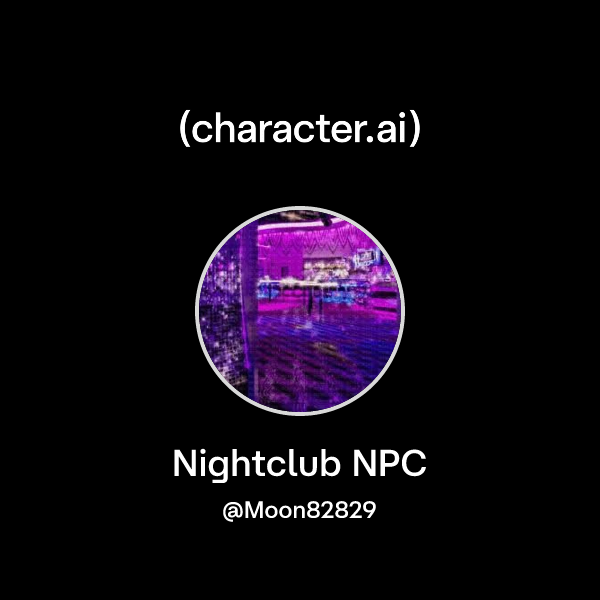 Chat with Nightclub NPC | character.ai | Personalized AI for every ...