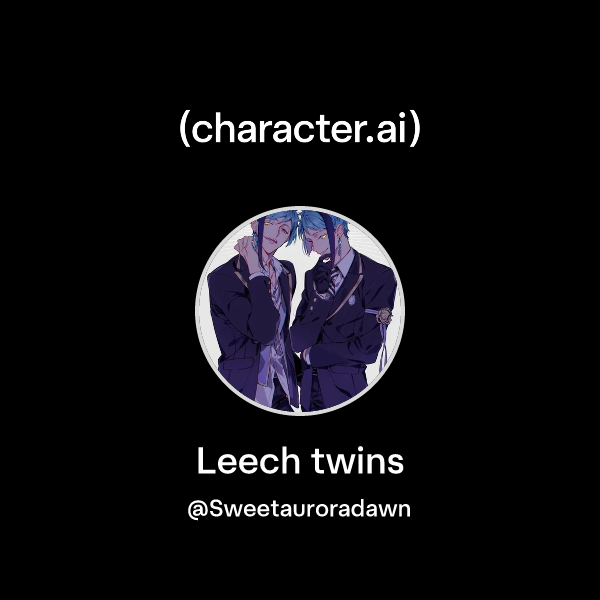 Chat with Leech twins | character.ai | AI Chat, Reimagined–Your Words. Your World.