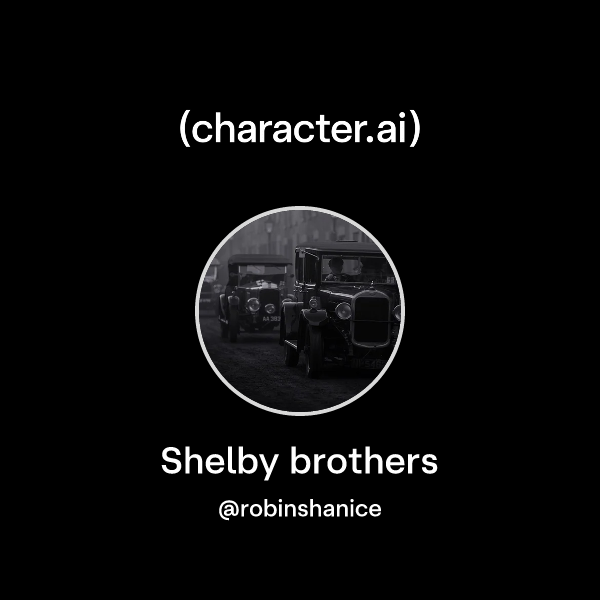 Chat with Shelby brothers | character.ai | AI Chat, Reimagined–Your Words. Your World.