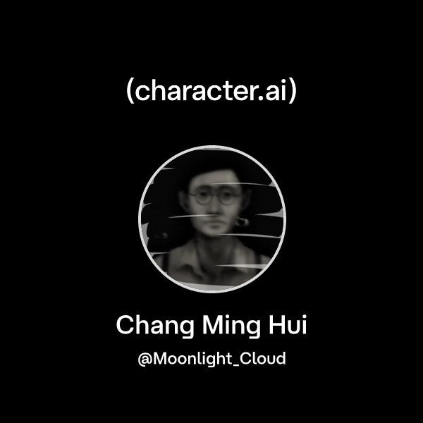 Chat with Chang Ming Hui | character.ai | Personalized AI for every ...
