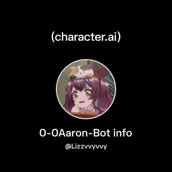 Chat with 0-0Aaron-Bot info | character.ai | Personalized AI for every ...