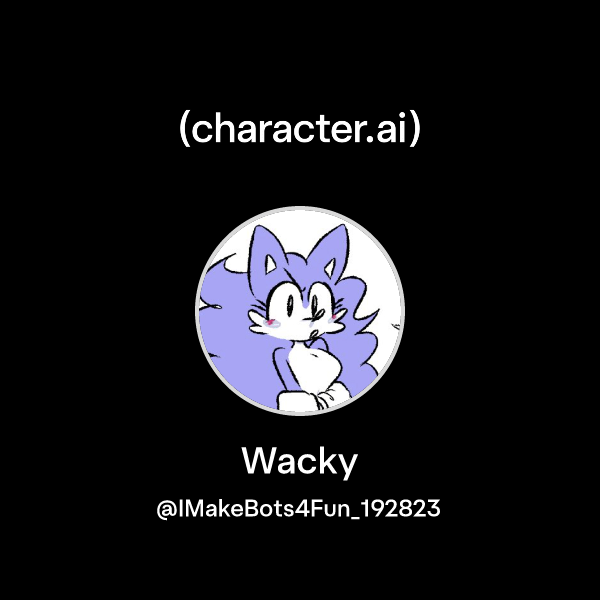 Chat with Wacky | character.ai | AI Chat, Reimagined–Your Words. Your World.