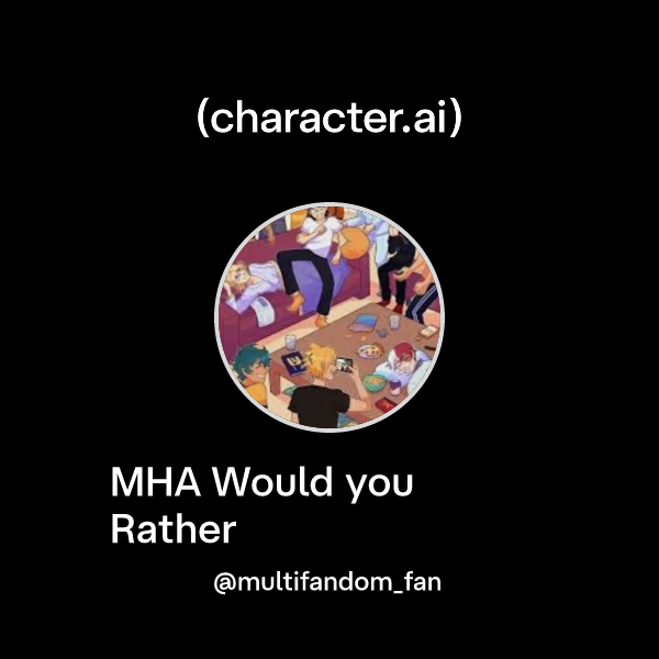 Chat with MHA Would you Rather | character.ai | AI Chat, Reimagined ...