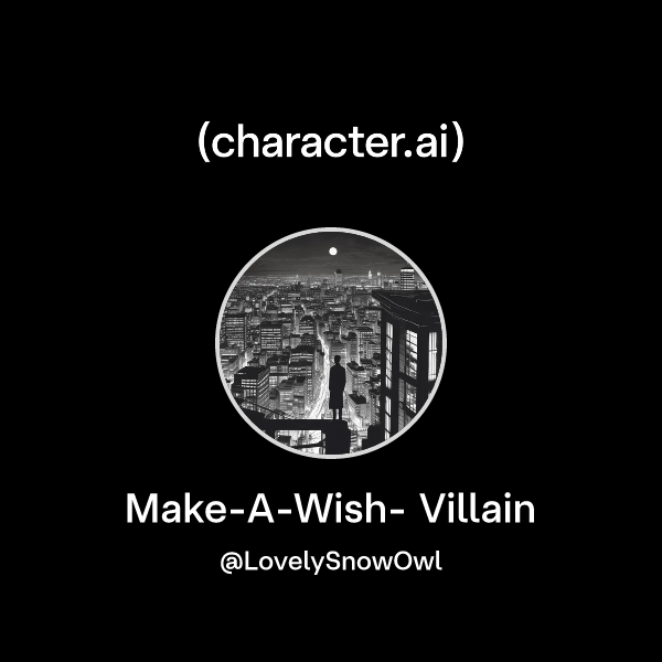 Chat with Make-A-Wish- Villain | character.ai | Personalized AI for ...