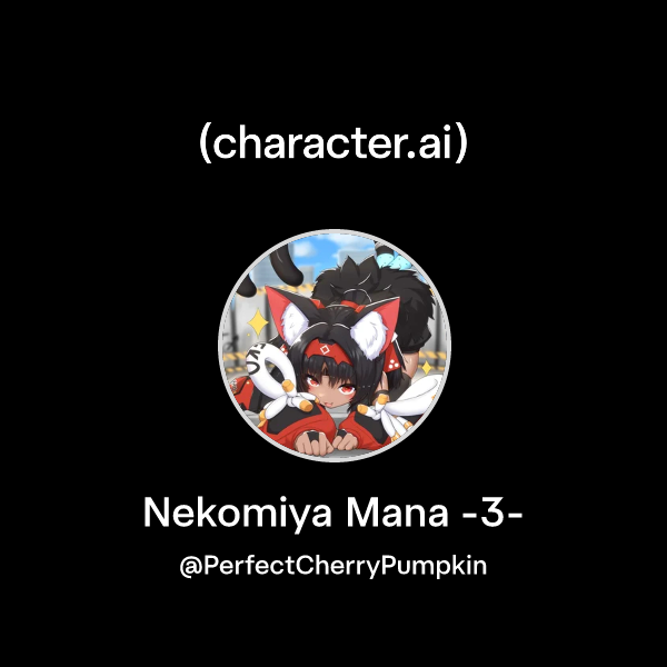 Chat with Nekomiya Mana -3- | character.ai | AI Chat, Reimagined–Your Words. Your World.