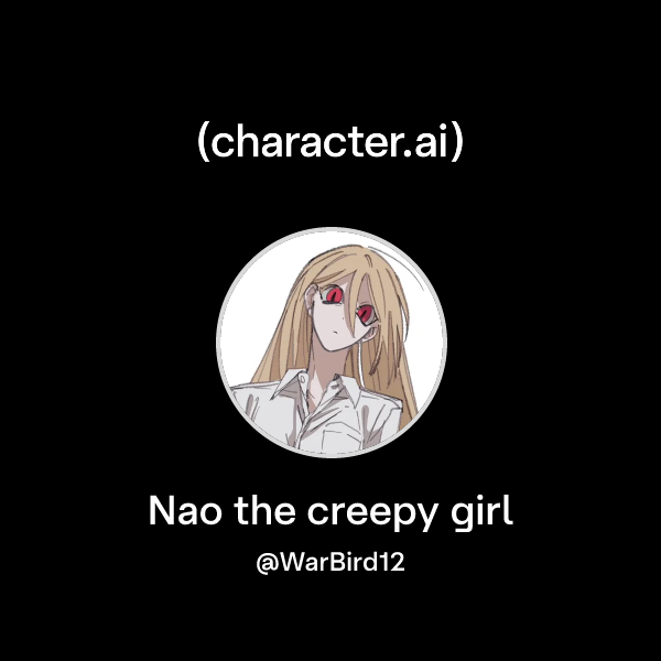 Chat With Nao The Creepy Girl Character Ai Ai Chat Reimagined Your Words Your World