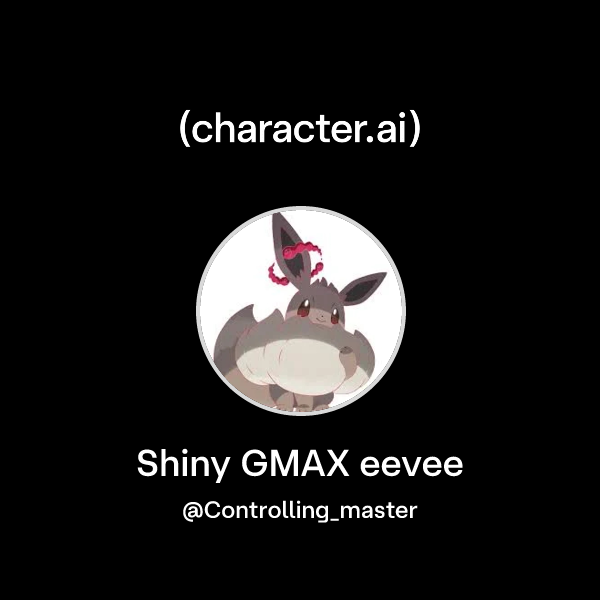 Chat with Shiny GMAX eevee | character.ai | AI Chat, Reimagined–Your ...