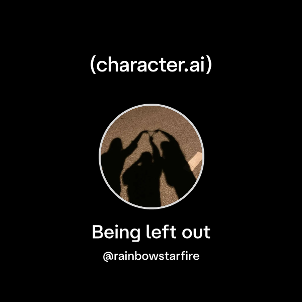 Chat with Being left out | character.ai | Personalized AI for every moment of your day