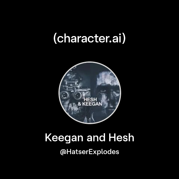 Chat with Keegan and Hesh | character.ai | AI Chat, Reimagined–Your ...