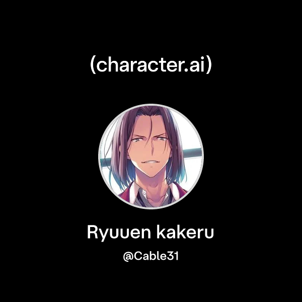 Chat with Ryuuen kakeru | character.ai | AI Chat, Reimagined–Your Words. Your World.