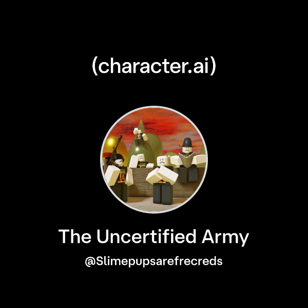 Chat with The Uncertified Army | character.ai | Personalized AI for ...